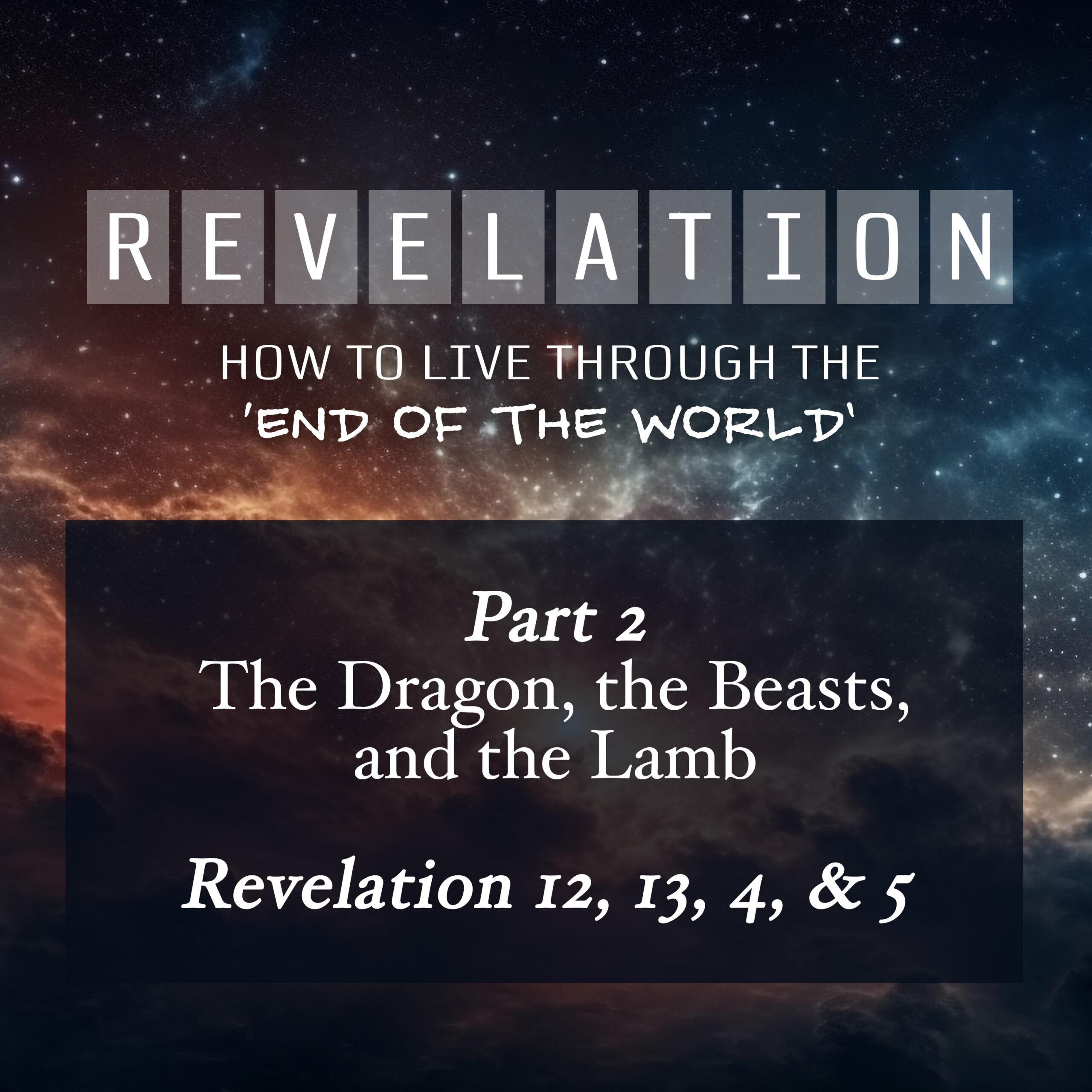 "The Dragon, the Beasts, and the Lamb" [Pt. 2 - Revelation: How to Live ...